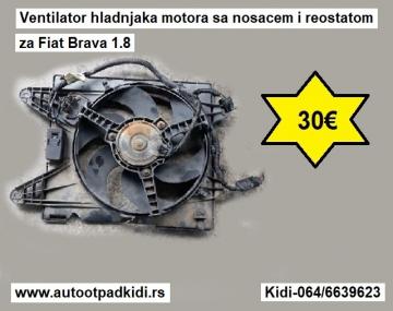 VENTILATOR HLADNJAKA MOTORA SA NOSACEM I REOSTATOM ZA FIAT BRAVA 1.8
 FIAT BRAVA