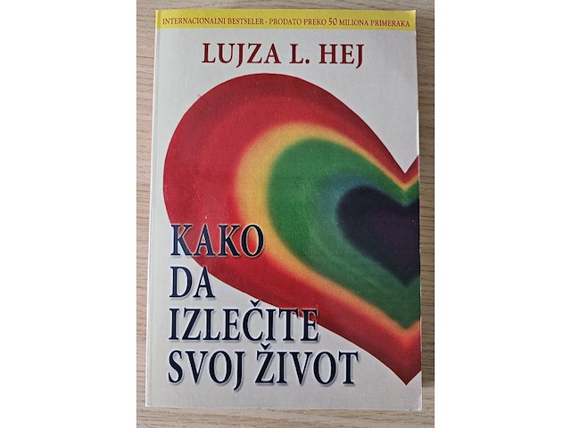 Lujza Hej - Kako da izlečite svoj život