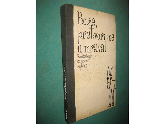 Bože, pretvori me u mrava! - Romske bajke sa Kosova i M