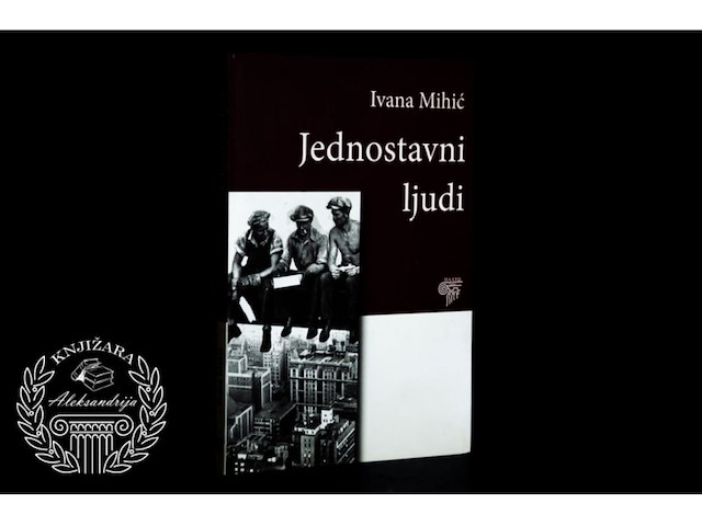 JEDNOSTAVNI LJUDI - Ivana Mihić
