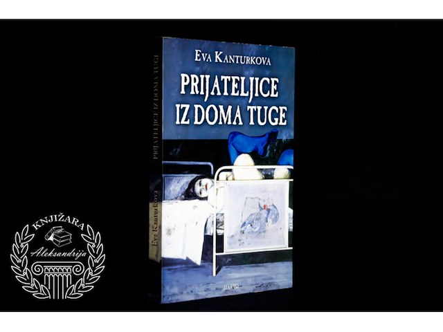 PRIJATELJICE IZ DOMA TUGE - Eva Kanturkova