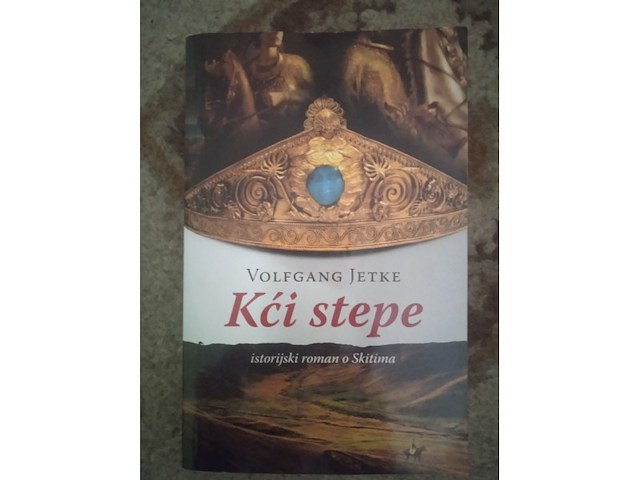 Kći stepe - Volfgang Jetke / Istorijski roman o Skitima