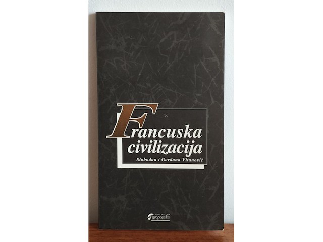 FRANCUSKA CIVILIZACIJA - Slobodan i Gordana Vitanović