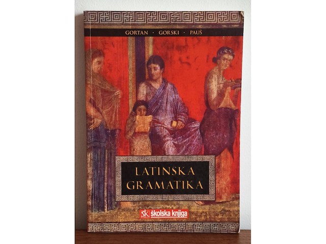 LATINSKA GRAMATIKA - Gortan - Gorski - Pauš