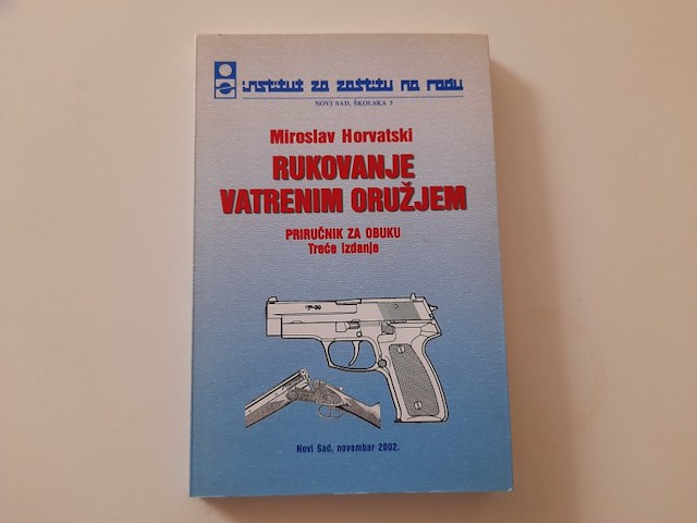 Rukovanje vatrenim oružjem - Miroslav Horvatski
