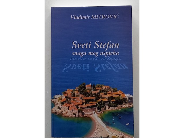 Vladimir Mitrović: SVETI STEFAN : SNAGA MOG USPJEHA