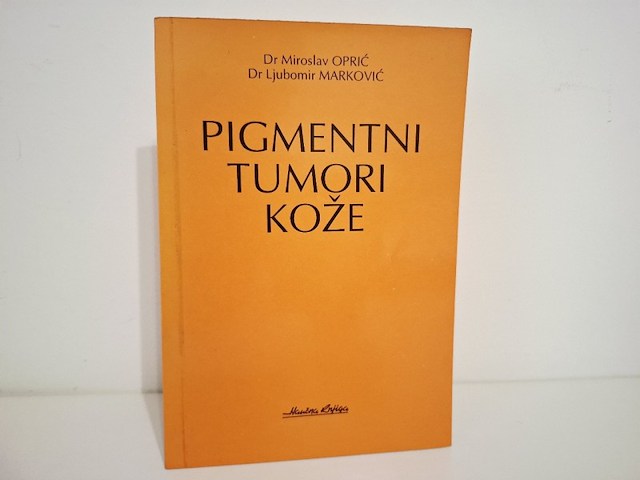 Pigmentni tumori kože - Miroslav Oprić/ Lj. Marković