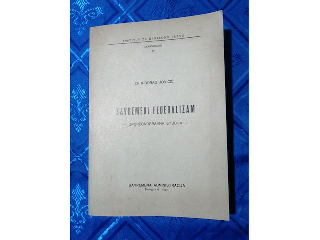 Dr MIODRAG JOVIČIĆ: SAVREMENI FEDERALIZAM