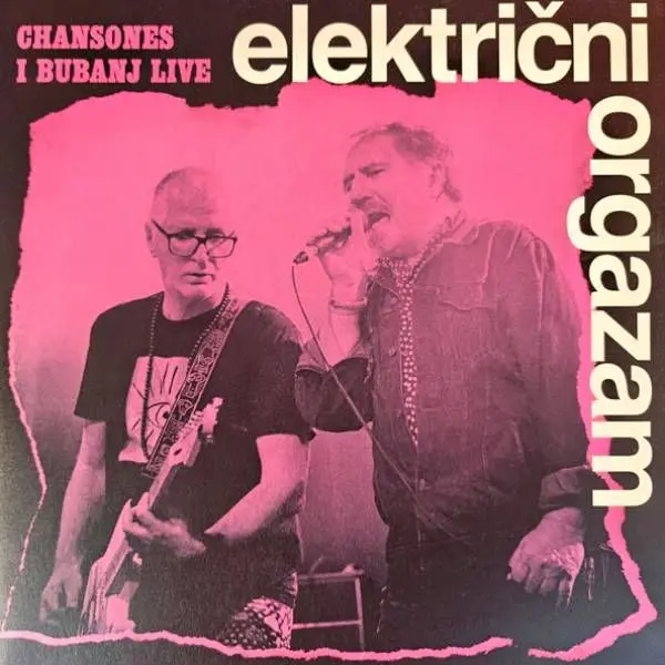 Električni Orgazam – Chansones I Bubanj Live