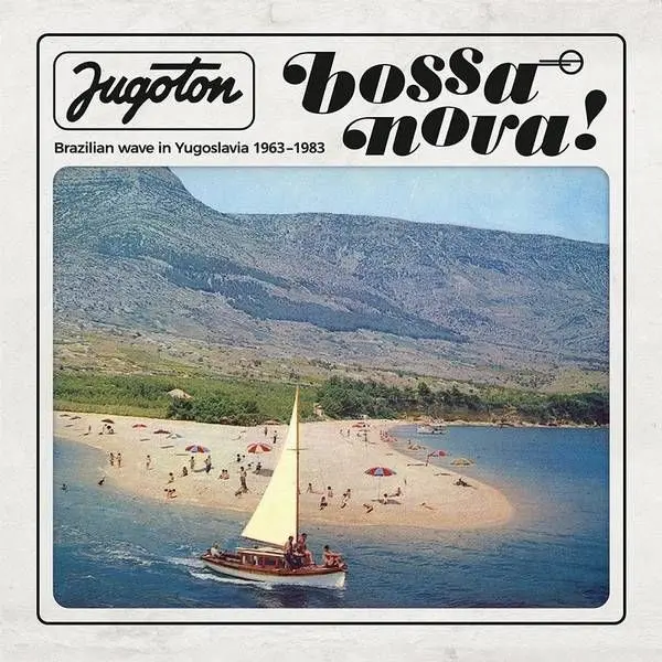 Various – Jugoton Bossa Nova! - Brazilian Wave In Yugoslavia 1963-1983