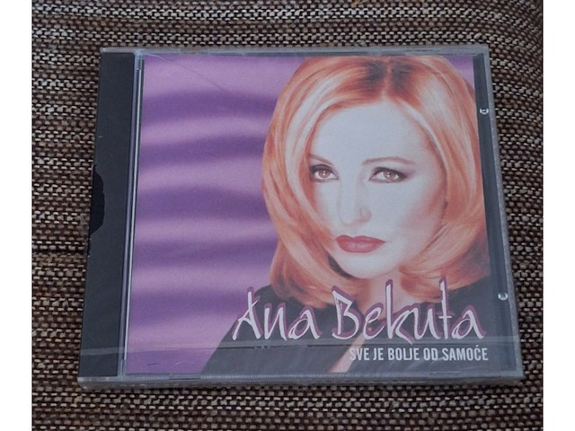 CD-ANA BEKUTA-SVE JE BOLJE OD SAMOĆE-NOVO U CELOFANU