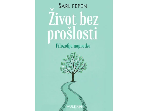 Život bez prošlosti: Filozofija napretka - Šarl Pepen