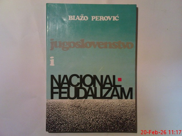 BLAZO PEROVIC - JUGOSLOVENSTVO I NACIONAL - FEUDALIZAM
