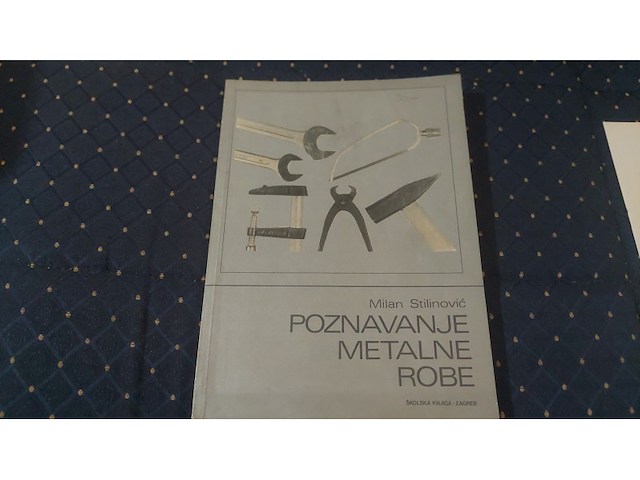 Poznavanje metalne robe/Milan Stilinovic