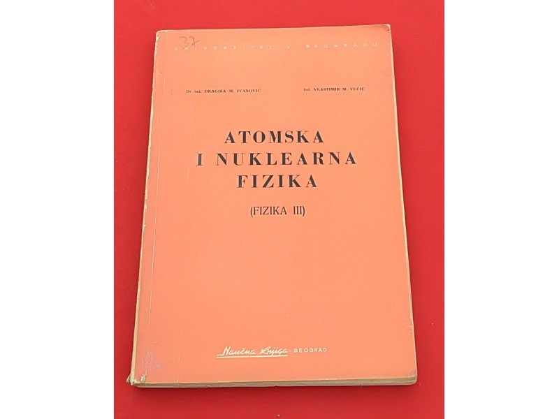 Atomska i nuklearna fizika Dragiša Ivanović