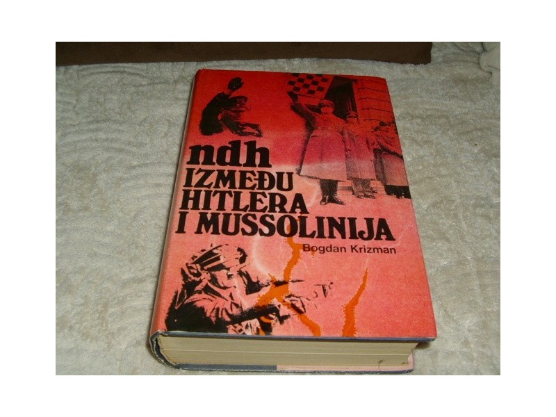 NDH IZMEĐU HITLERA I MUSSOLINIJA-Bogdan Krizman