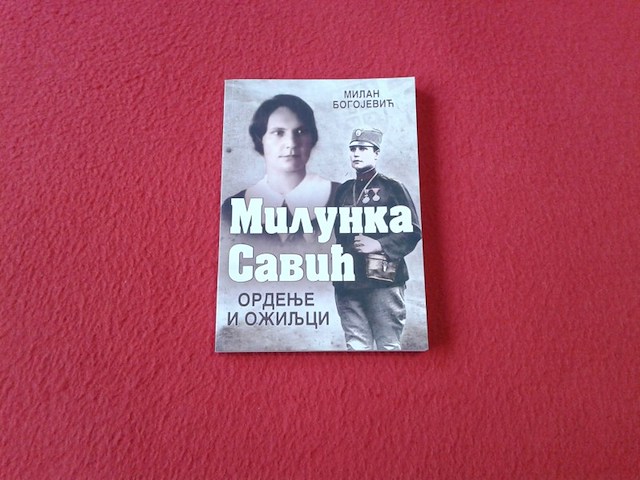 Milan Bogojević - MILUNKA SAVIĆ: Ordenje i ožiljci