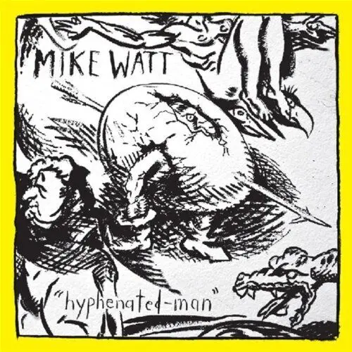 Mike Watt - Hyphenated-Man