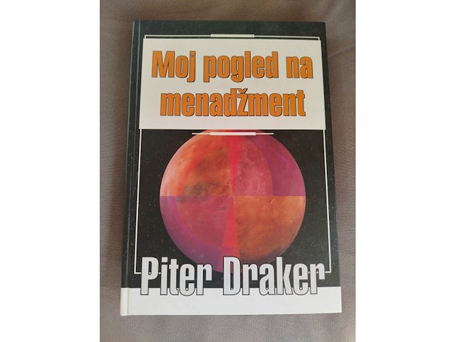 Moj pogled na menadžment - Piter Draker