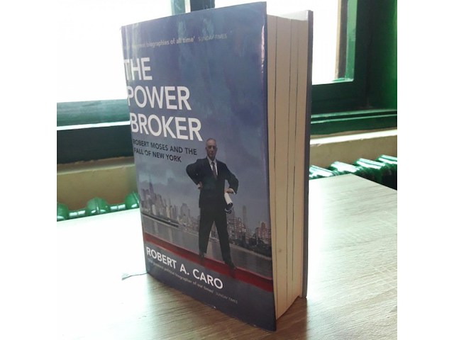 Robert A. Caro The Power Broker: Robert Moses and the