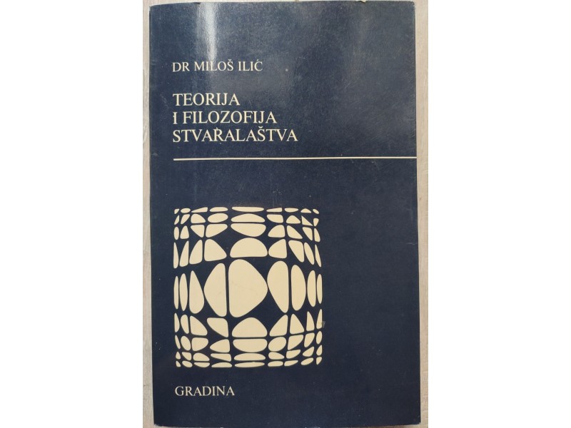 Teorija i filozofija stvaralaštva - Dr Miloš Ilić 1979.