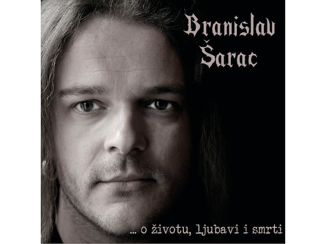 Branislav Šarac ‎– o životu, ljubavi i smrti CD uFoliji