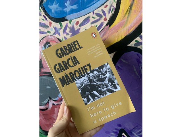 Gabriel Garcia Marquez I am not here to give a speech