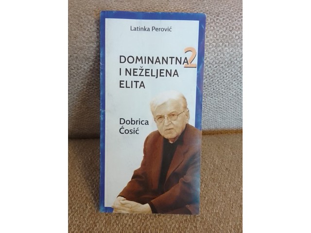 Dominantna i neželjena elita 2 - Dobrica Ćosić