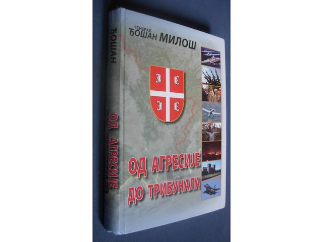 OD AGRESIJE DO TRIBUNALA - General Đošan Miloš