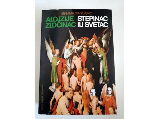 ALOJZIJE STEPINAC ZLOČINAC ILI SVETAC