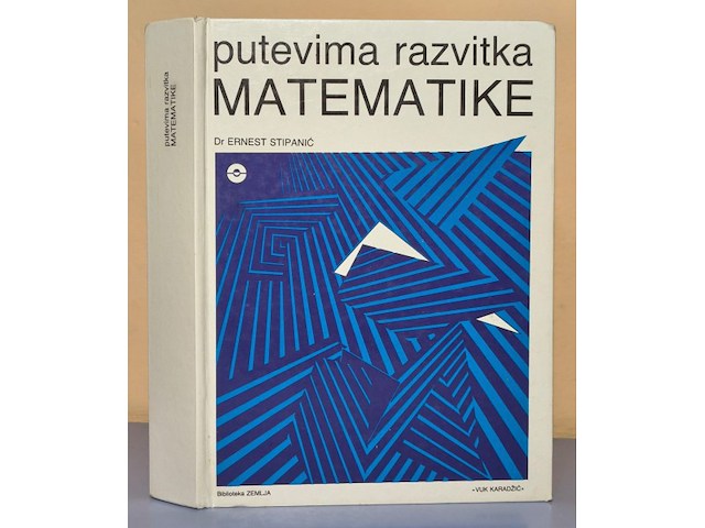 PUTEVIMA RAZVITKA MATEMATIKE  Ernest Stipanić