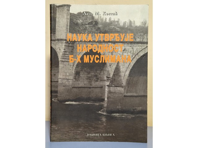 NAUKA UTVRĐUJE NARODNOST B-H MUSLIMANA Lazo M. Kostić