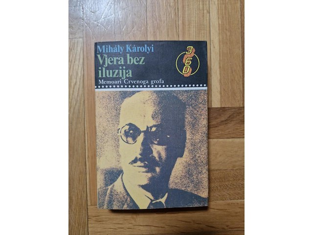Vjera bez iluzija: Memoari Crvenoga grofa - M. Karolyi