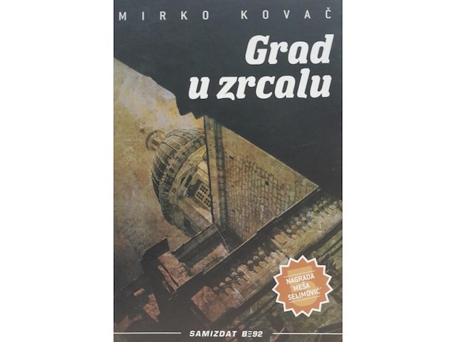 Grad u zrcalu Mirko Kovač NOVO Samizdat B92 Beograd