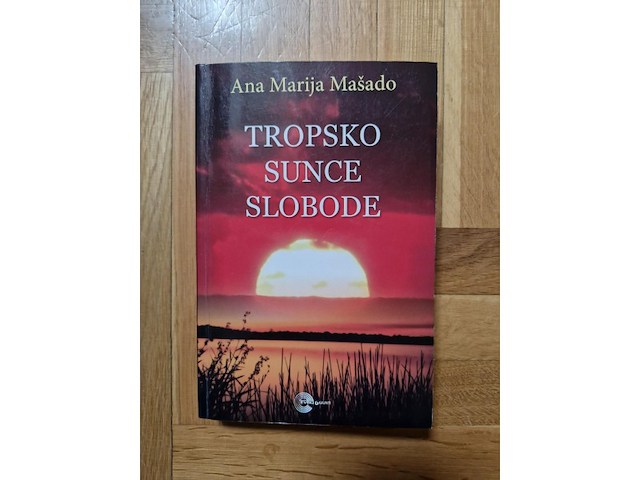 Tropsko sunce slobode - Ana Marija Mašado