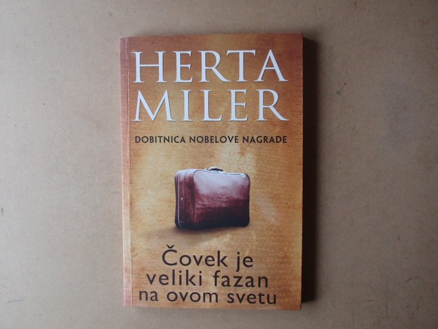 Herta Miler - ČOVEK JE VELIKI FAZAN NA OVOM SVETU