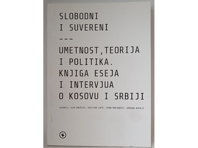 SLOBODNI I SUVERENI Knjiga eseja i intervjua o Kosovu