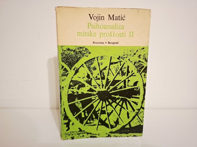Psihoanaliza mitske prošlosti II - Vojin Matić