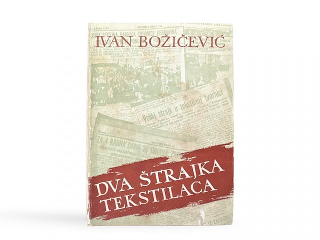 Dva štrajka tekstilaca - Ivan Božičević