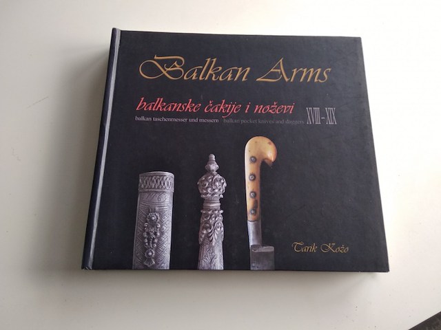 Balkan Arms - balkanske čakije i nožev - Tarik Kožo