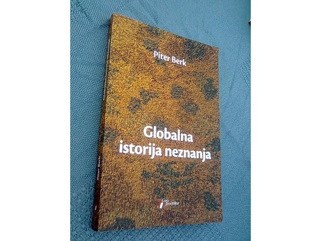 Globalna istorija neznanja - Piter Berk