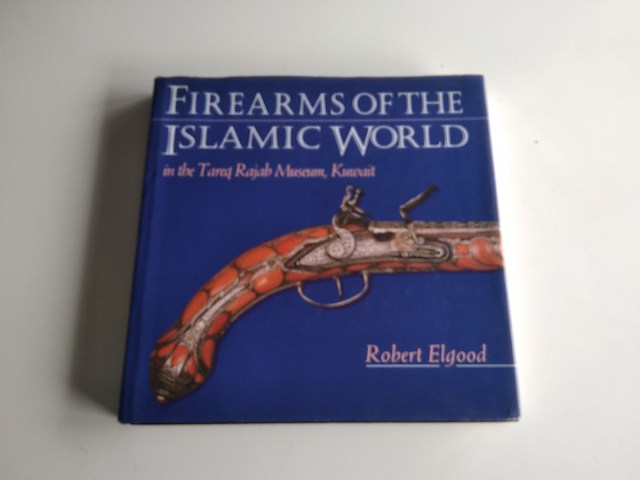 Firearms of the Islamic World -  Robert Elgood