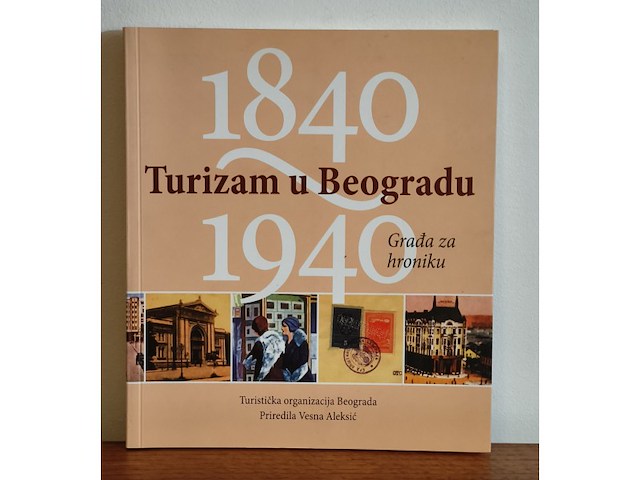 TURIZAM U BEOGRADU 1840–1940: Građa za hroniku