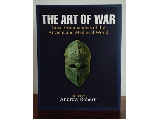 THE ART OF WAR: Great Commanders of the Ancient and Med