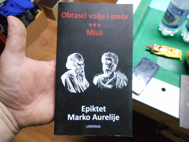 Epiktet,Marko Aurelije-Obrasci volje i sreće,Misli