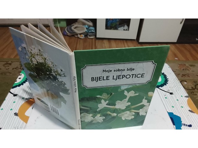 MOJE SOBNO BILJE - BIJELE LJEPOTICE Autor: Arhim