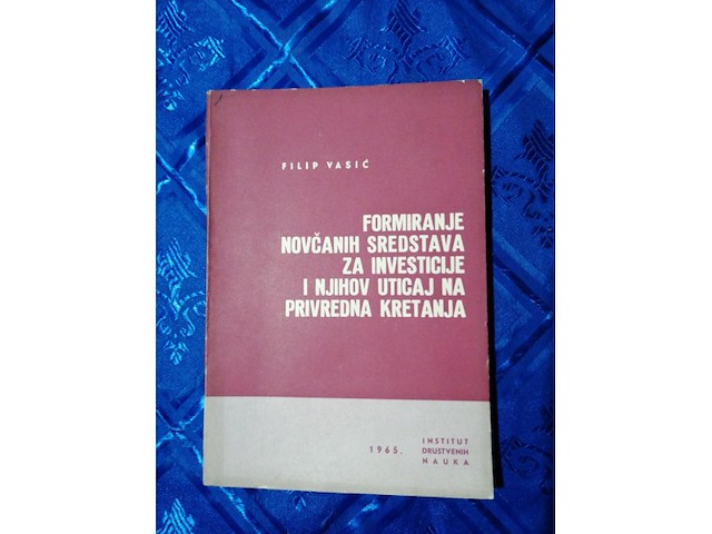 FILIP VASIĆ: FORMIRANJE NOVČANIH SREDSTAVA ZA INVESTIC.
