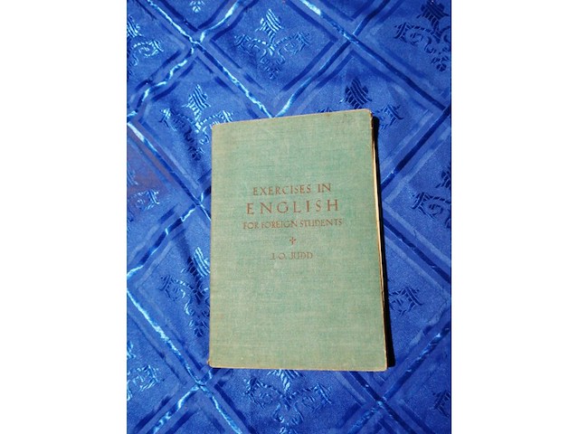 EXERCISES IN ENGLISH FOR FOREIGN STUDENTS by J. O. JUDD