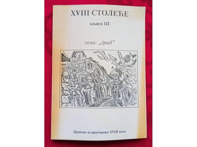 XVIII stoleće, knjiga 3 (III), uredio Nikola Grdinić