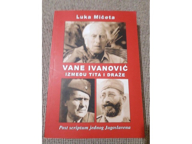 VANE IVANOVIC Izmedju Tita i Draze - Luka Miceta